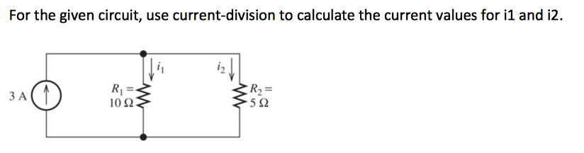 Solved For the given circuit, use current-division to | Chegg.com