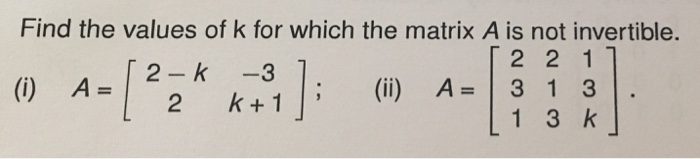 Solved Find the values of k for which the matrix A is not | Chegg.com