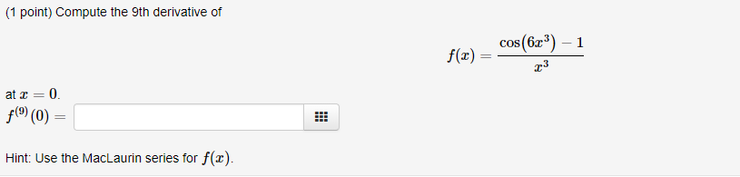 Solved (1 point) Compute the 9th derivative of cos(6x3)-1 | Chegg.com