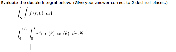 Solved Evaluate the double integral below. (Give your answer | Chegg.com