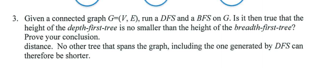 Solved Given a connected graph G=(V,E), run a DFS and a BFS | Chegg.com