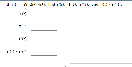 Solved If r(t) = (3t, 2t^2, 4t^3). find r'(t), T(1), r"(t), | Chegg.com
