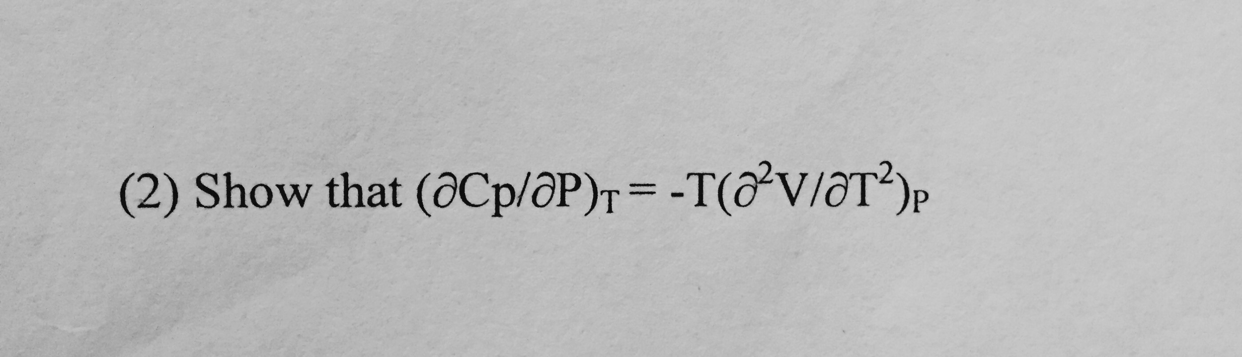 Solved (2) Show that (delta Cp/delta P)T = -T(delta | Chegg.com
