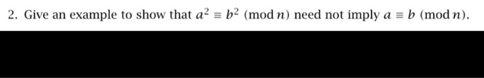 Solved Give an example to show that a^2 = b^2 (mod n) need | Chegg.com