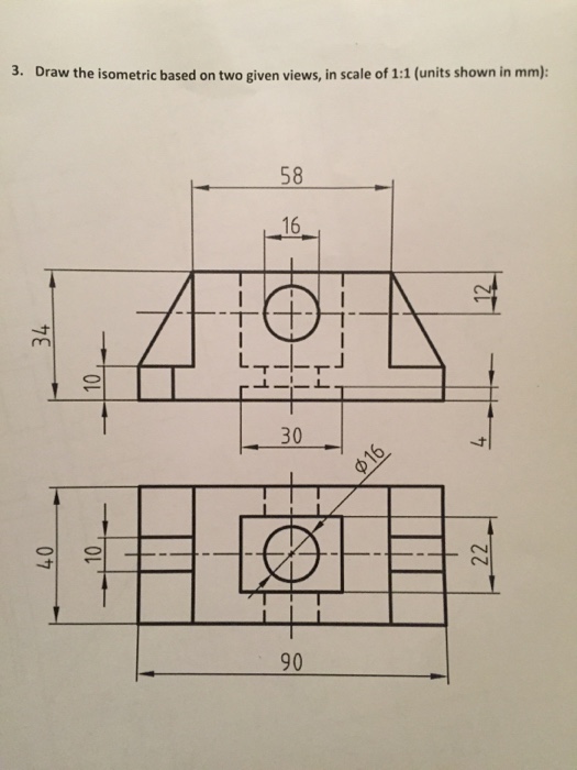 Draw the isometric based on two given views, in scale | Chegg.com