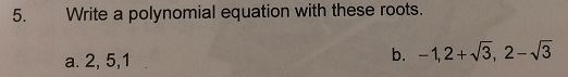 Solved Write a polynomial equation with these roots. a. 2, | Chegg.com
