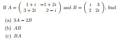 Solved if A= (1+i 3+2i -1+2i 2-i) and B= (i2 32i), find | Chegg.com