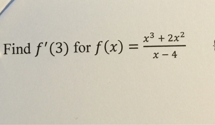 Solved Find f'(3) for f(x) = x^3 + 2x^2/x - 4 | Chegg.com