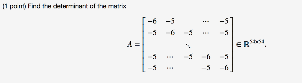 Solved (1 point) Find the determinant of the matrix E R | Chegg.com