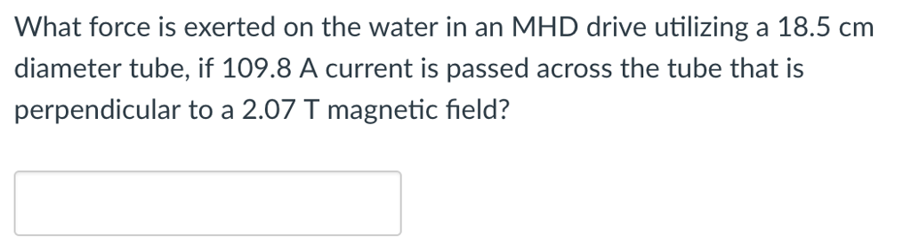 Solved What force is exerted on the water in an MHD drive | Chegg.com