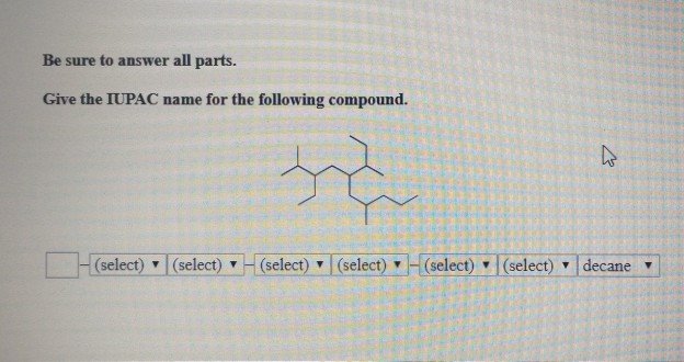 Solved Be sure to answer all parts. Give the IUPAC name for | Chegg.com Solved Be sure to answer all parts. Give the IUPAC name for | Chegg.com
