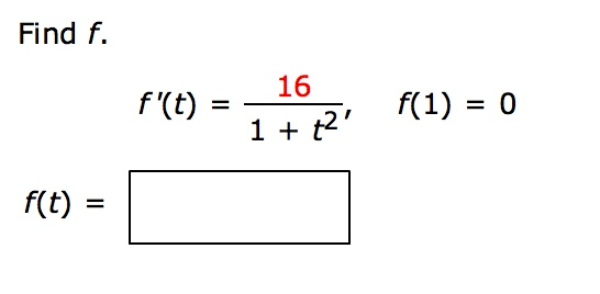 Solved Find f. f'(t) = 16/1 + t2' f(1) = 0 f(t) = | Chegg.com