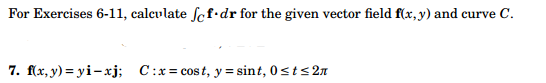 Solved For Exercises 6-11, calculate integral_C f middot dr | Chegg.com