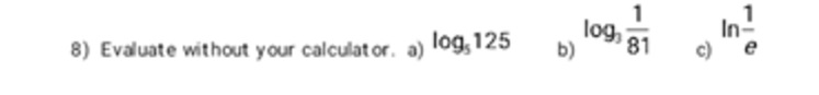 Solved Evaluate without your calculator. a) log_5 125 b) | Chegg.com