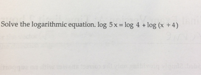 Solved Solve the logarithmic equation. log 5 x = log 4 + log | Chegg.com