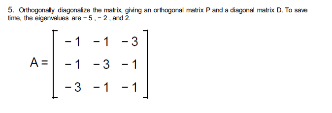 Solved 5. Orthogonally diagonalize the matrix, giving an | Chegg.com