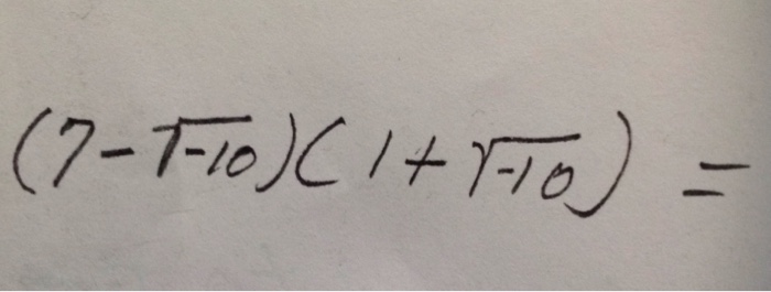 Solved Perform and express in the form a+bi (7 - root -10)(1 | Chegg.com