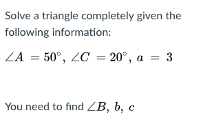 Solved Solve a triangle completely given the following | Chegg.com