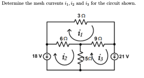Solved Determine the mesh currents i_1, i_2 and i_3 for the | Chegg.com