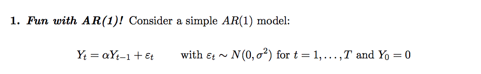 Solved 1. Fun with AR(1)! Consider a simple AR(1) model: or | Chegg.com