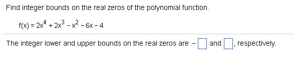 Solved Find integer bounds on the real zeros of the | Chegg.com