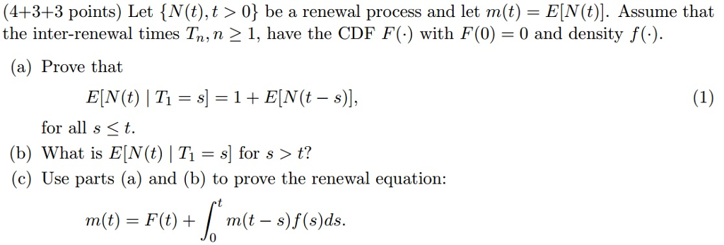 Solved Let {N(t), t > 0} be a renewal process and let m(t) = | Chegg.com Solved Let {N(t), t > 0} be a renewal process and let m(t) = | Chegg.com