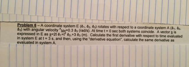 Solved Problem 6-A coordinate system E (e1, e2, e3) rotates | Chegg.com