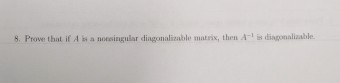 Solved Prove that if A is a nonsingular diagonalizable | Chegg.com