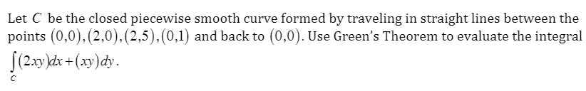 Solved Let C be the closed piecewise smooth curve formed by | Chegg.com
