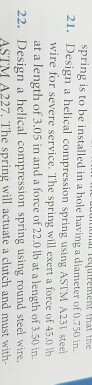 Solved Design a helical compression spring using ASTM A231 | Chegg.com