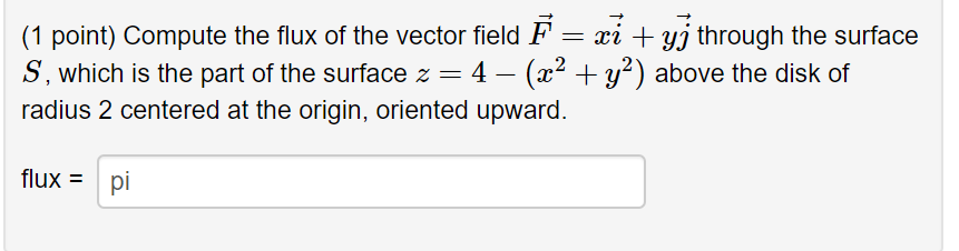 Solved (1 point) Compute the flux of the vector field F = xi | Chegg.com
