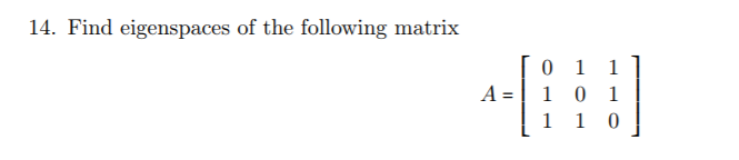 Solved 4. Find eigenspaces of the following matrix 「0 A=| 1 | Chegg.com
