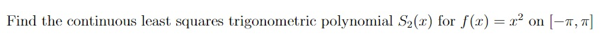 Solved Find the continuous least squares trigonometric | Chegg.com Solved Find the continuous least squares trigonometric | Chegg.com