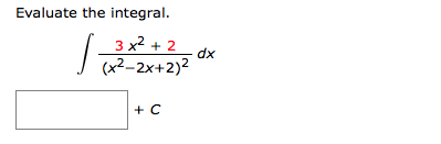 Solved Evaluate the integral. 3x2 2 ax (x2-2x+2)2 C | Chegg.com
