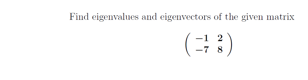 Solved Find eigenvalues and eigenvectors of the given matrix | Chegg.com