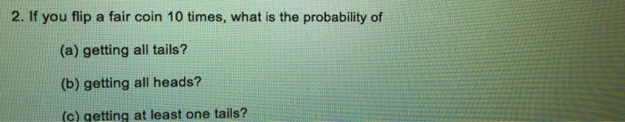 Solved If you flip a fair coin 10 times, what is the | Chegg.com