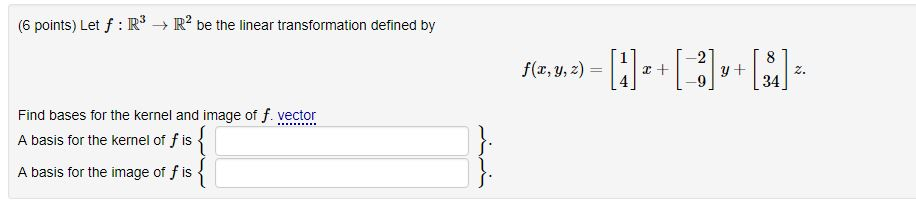 Solved (6 points) Let f : R3-> R2 be the linear | Chegg.com