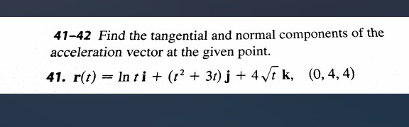 Solved 41-42 Find the tangential and normal components of | Chegg.com