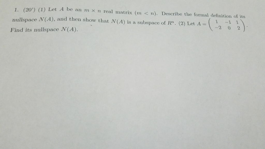Solved 1 (20') (1) Let A be an m × n real matrix (m