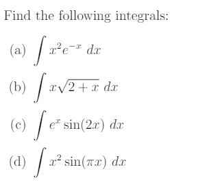 Solved Find the following integrals: integral x^2 e^-x dx | Chegg.com