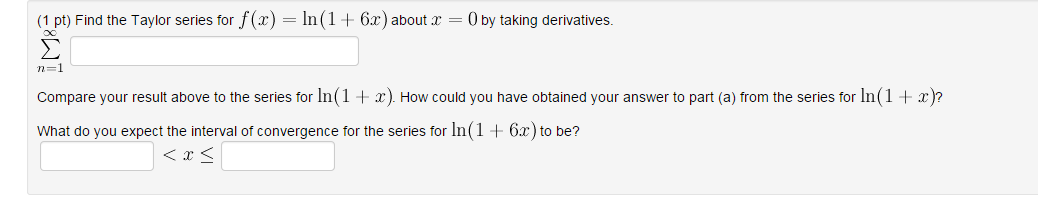 Solved Find the Taylor series for f(x) = ln( 1 + 6x) about x | Chegg.com
