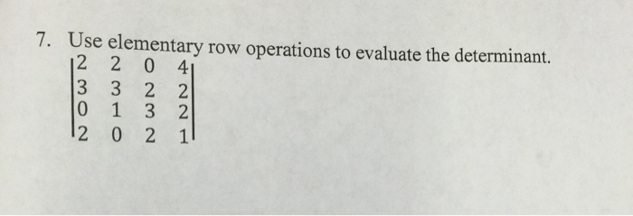 Solved 7. Use elementary row operations to evaluate the | Chegg.com