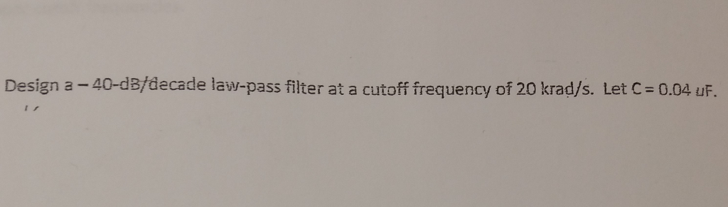 Solved Design a-40-dB/decade law-pass filter at a cutoff | Chegg.com