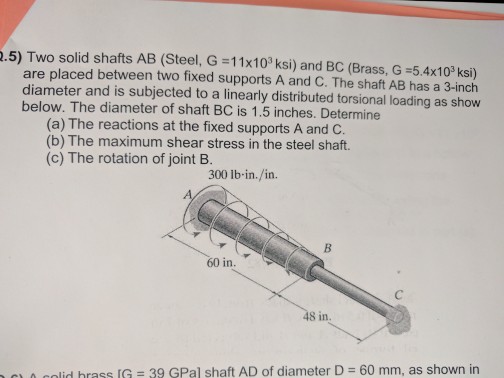 Solved .5) Two solid shafts AB (Steel, G 11x103 ksi) and BC | Chegg.com