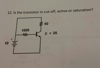 Solved Is the transistor in cut-off, active or saturation? | Chegg.com
