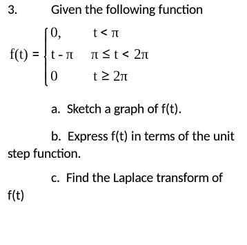 Solved Given the following function f(t) = {0, t
