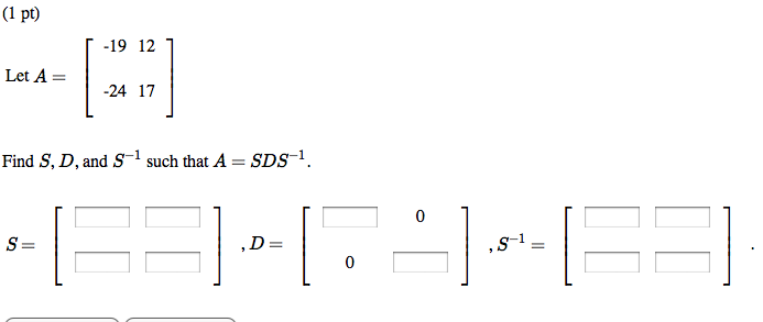 Solved Let A = Find S, D, and S-1 such that A = SDS-1. | Chegg.com