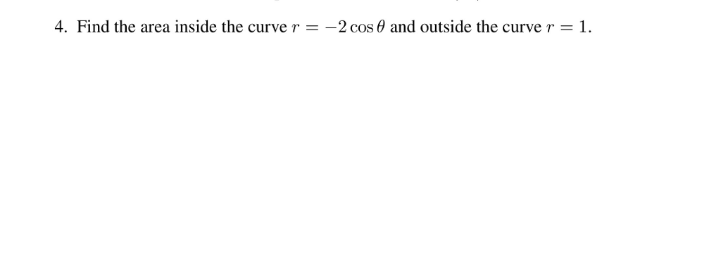 Solved 4. Find the area inside the curve r =-2 cos ? and | Chegg.com