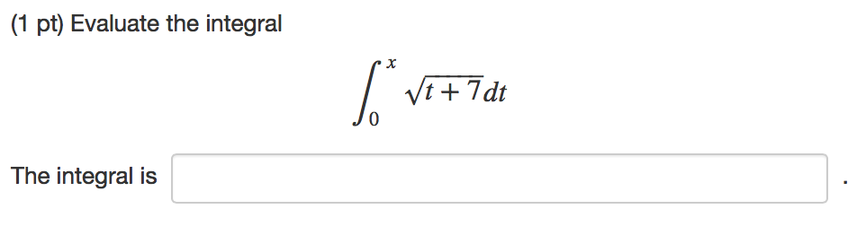 Solved Evaluate the integral integral_0^x square root t + 7 | Chegg.com