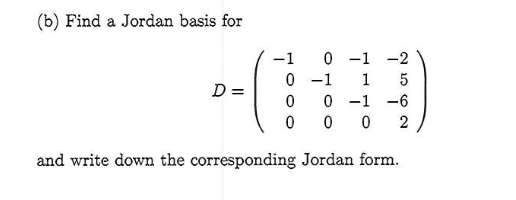 Solved Find a Jordan basis for D=(-1 0 0 0 0 -1 0 0 -1 1 -1 | Chegg.com